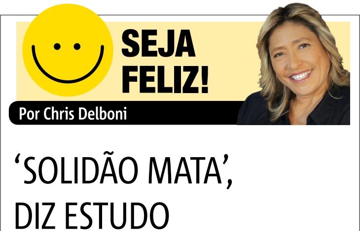 ‘SOLIDÃO MATA’, DIZ ESTUDO – Chris Delboni